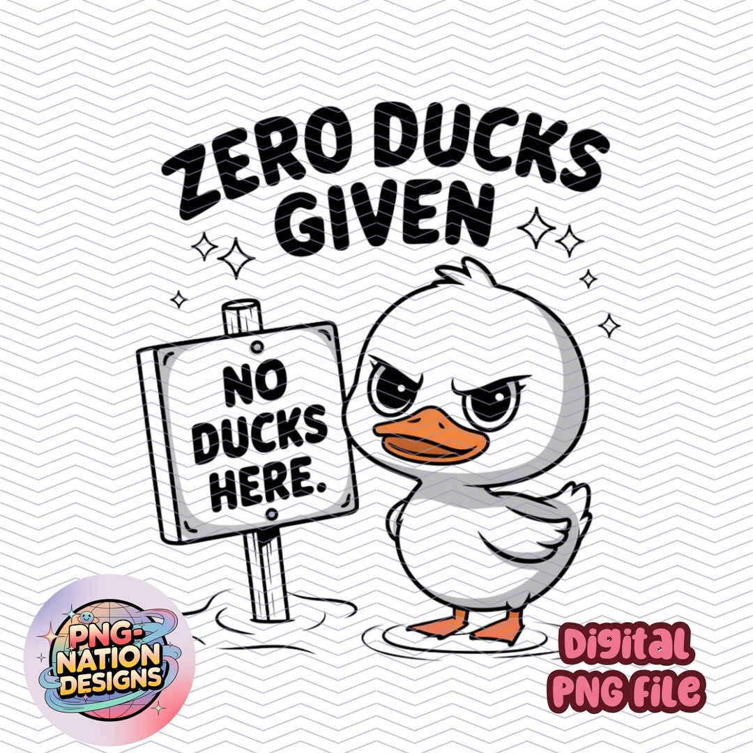 Funny Duck PNG - 'zero Ducks Given' Transparent Digital File for Humor ...
