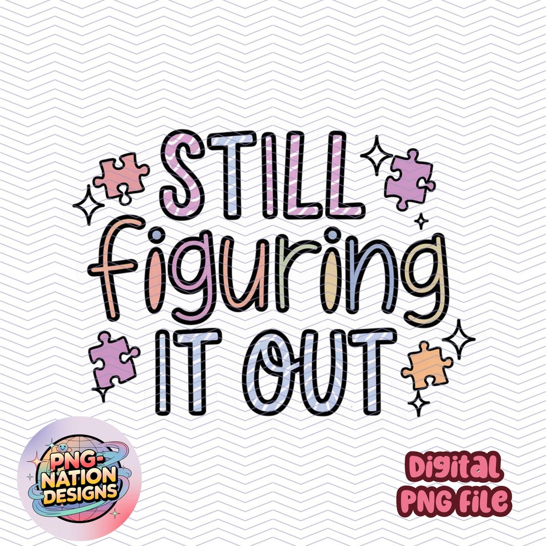 Colorful 'still Figuring It Out' PNG - Fun Puzzle Inspired Digital File ...