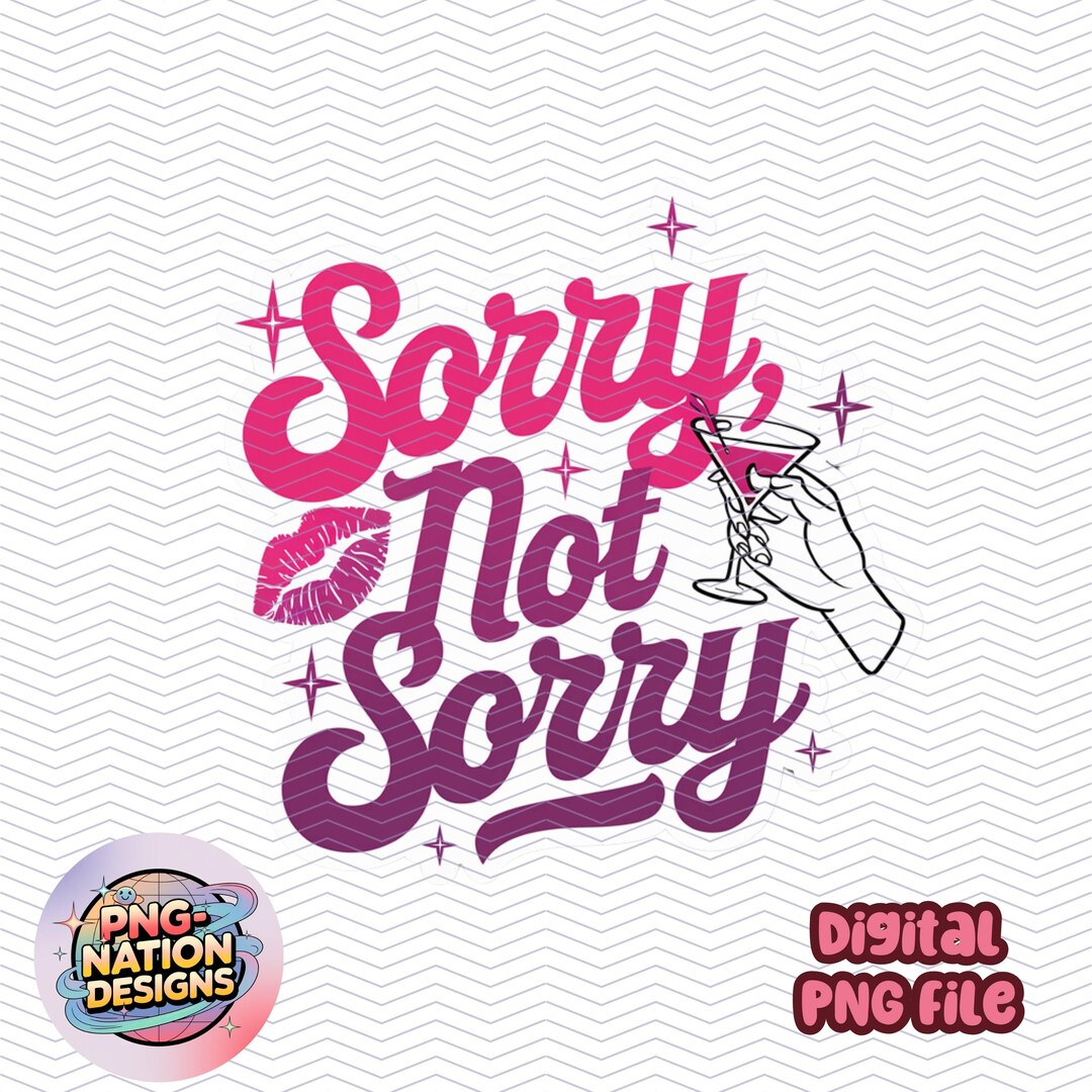 Sorry Not Sorry PNG - Fun Transparent Digital File for Party Decor ...