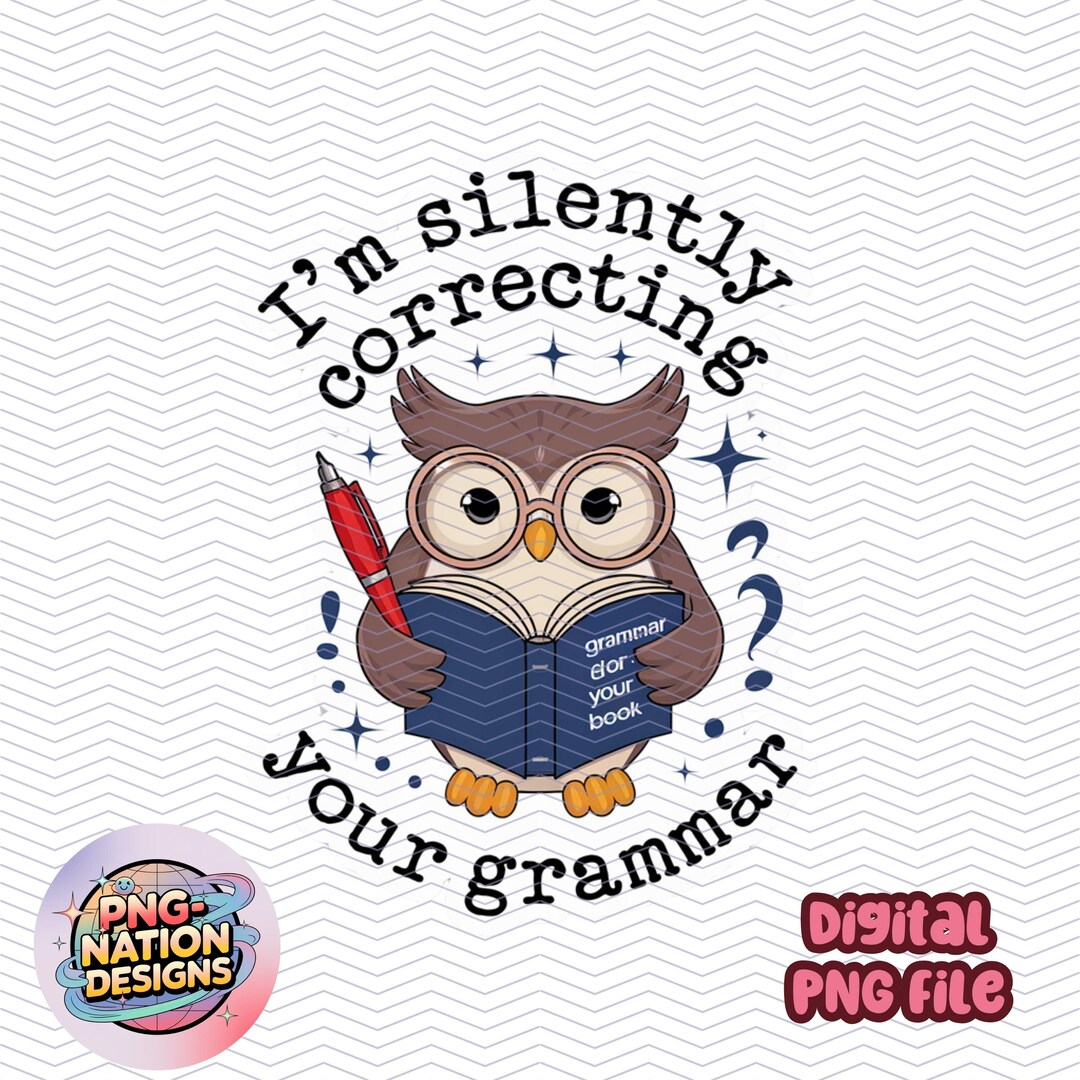 Adorable Owl PNG 'im Silently Correcting Your Grammar' Transparent ...