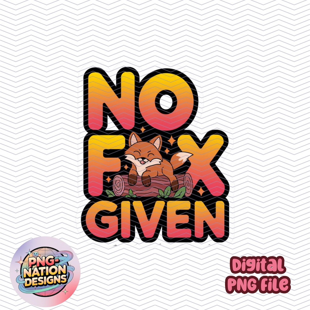 Playful Fox PNG - 'no Fox Given' Transparent Digital File for Crafts, Sublimation, and Fun Decor ...