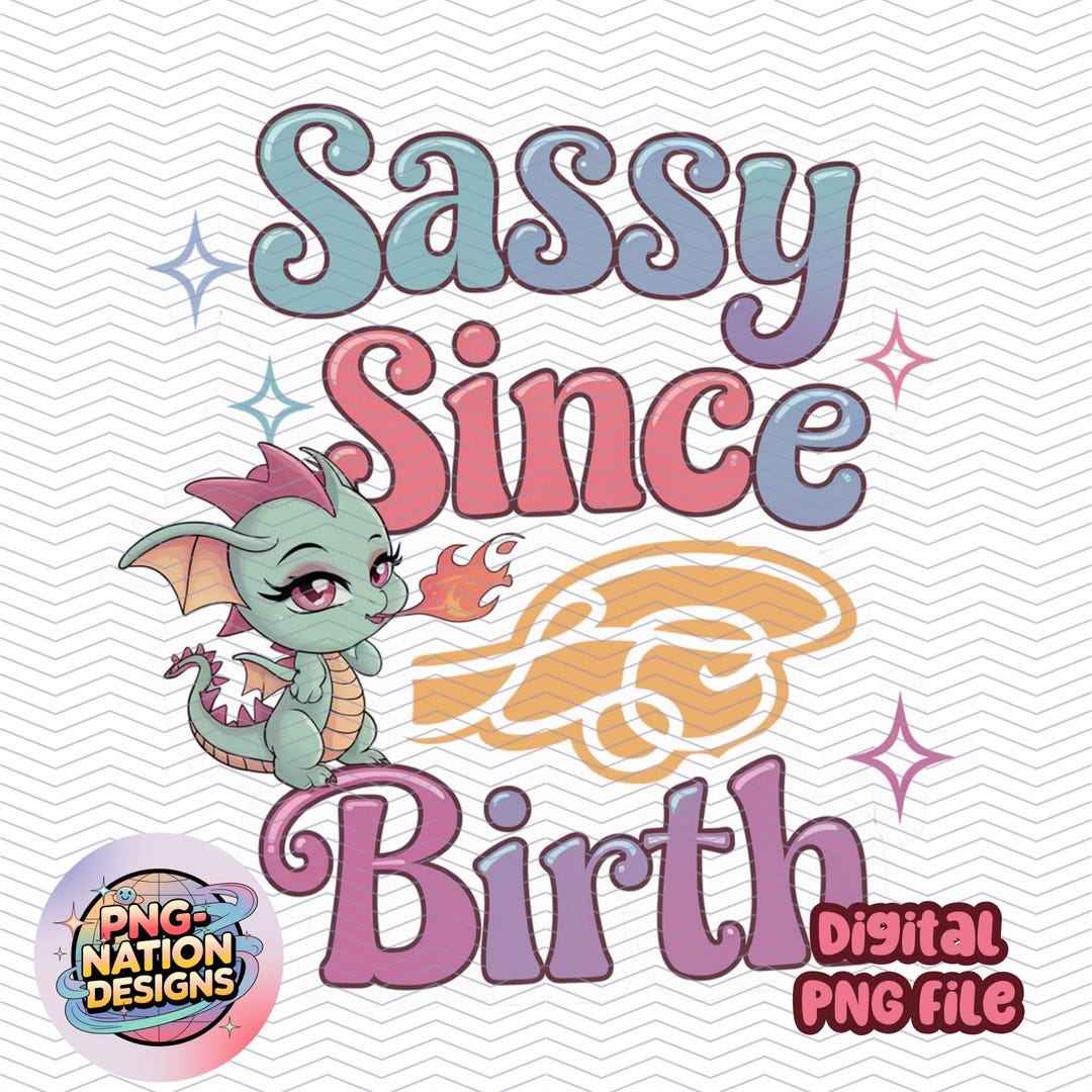 Sassy Dragon PNG - 'sassy Since Birth' Transparent Digital File for ...