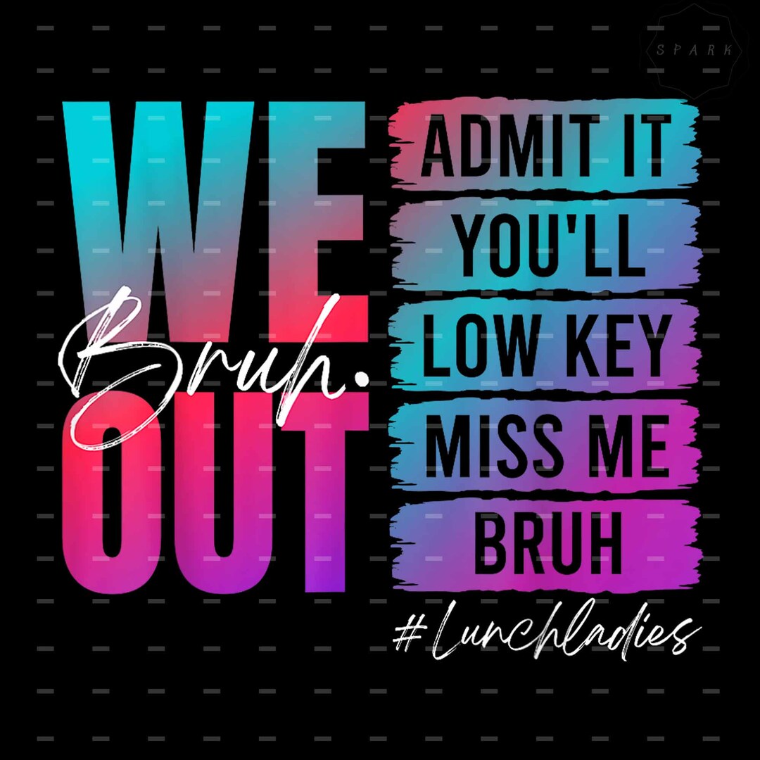 Bruh We Out Teacher Png, Admit It You'll Lowkey Miss Me Png, Last Day ...