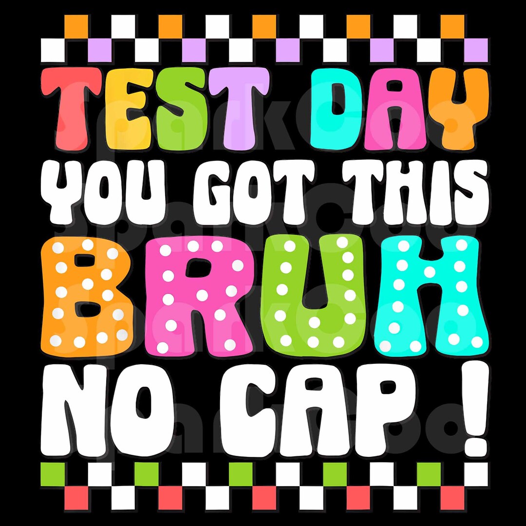Checkered You Got This Bruh No Cap PNG, Test Day You Got This Png ...