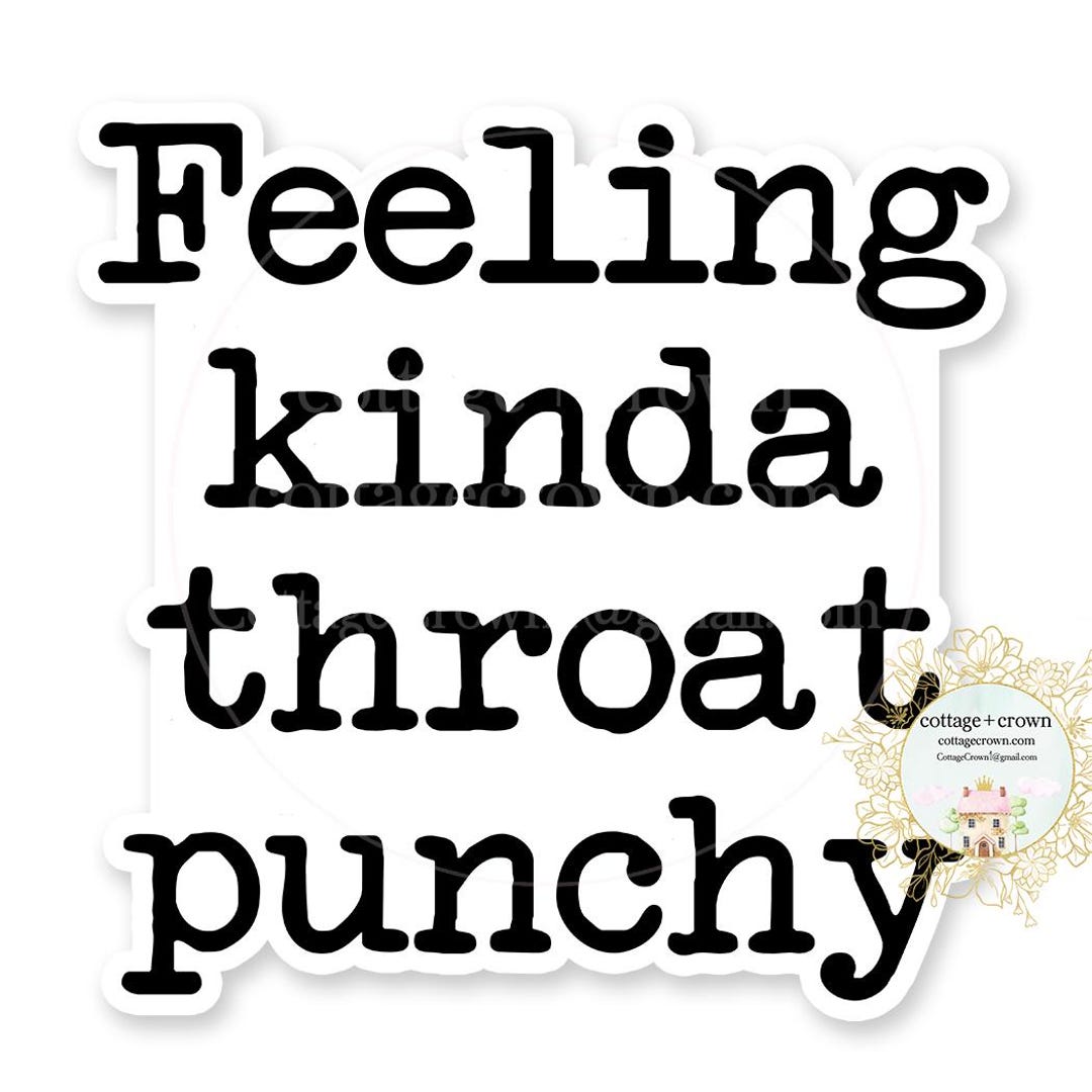 Feeling Kinda Throat Punchy Vinyl Decal Sricker - Etsy