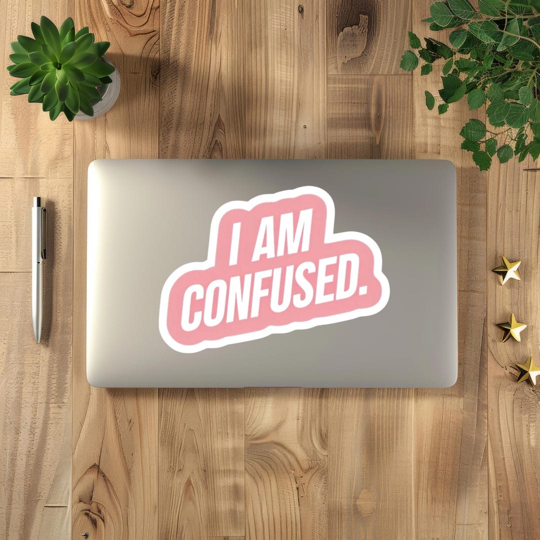 I Am Confused Stickers for Laptops, Water Bottles, Journals, Cute Gift ...