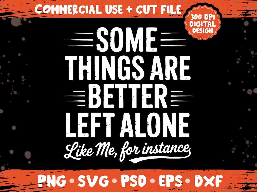 Some Things Are Better Left Alone PNG SVG, Funny Introvert Quote ...