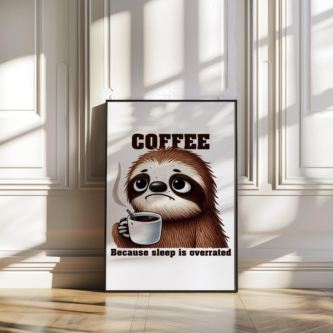Cute Sloth Drinking Coffee Wall Art, Funny Coffee Quote Art Print ...