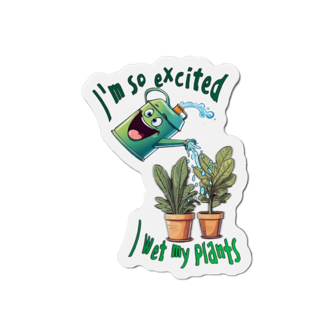 I'm so Excited, I Wet My Plants Die-cut Magnets - Etsy