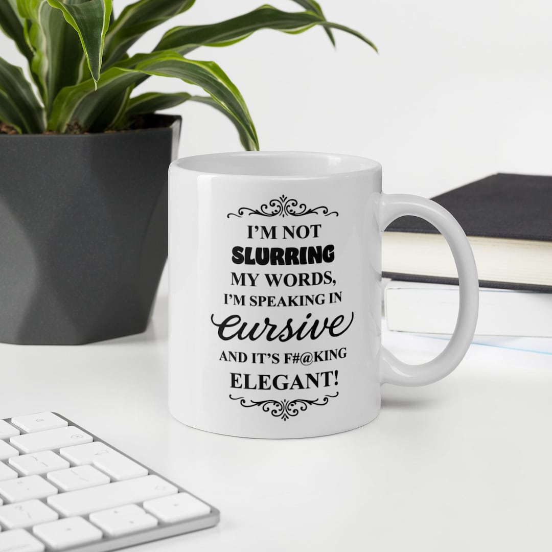 Sarcastic Mug - Speaking in Cursive - Funny Gag Gift - Adult Humor ...