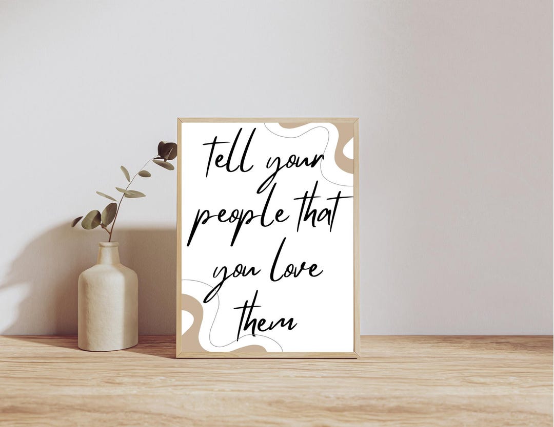 Tell Your People You Love Them Digital Print | Digital Print | Happy ...