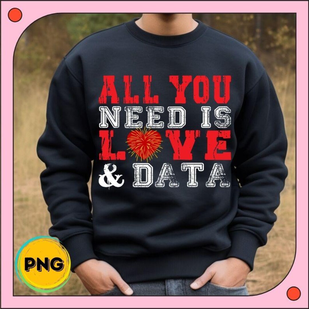 All You Need is Love and Data PNG, Teacher Valentine Gift Png,funny PNG ...