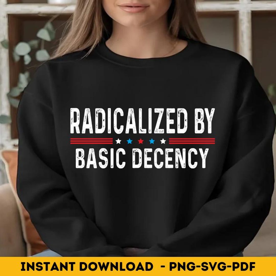 Radicalized by Basic Decency PNG –SVG-PDF Funny Tee Design, Sarcastic ...