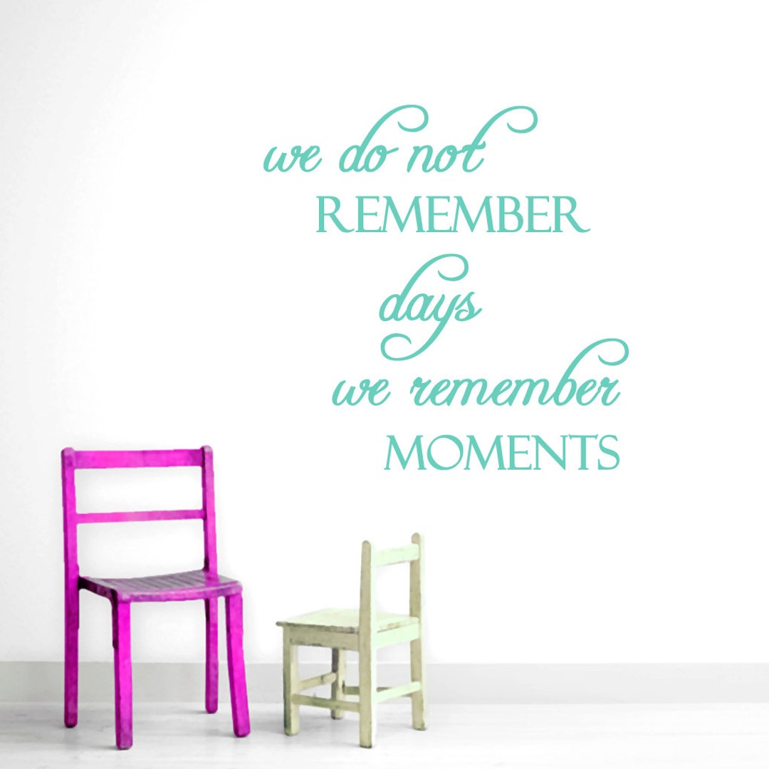 We Do Not Remember Days We Remember Moments Wall Decal Decorative Art ...