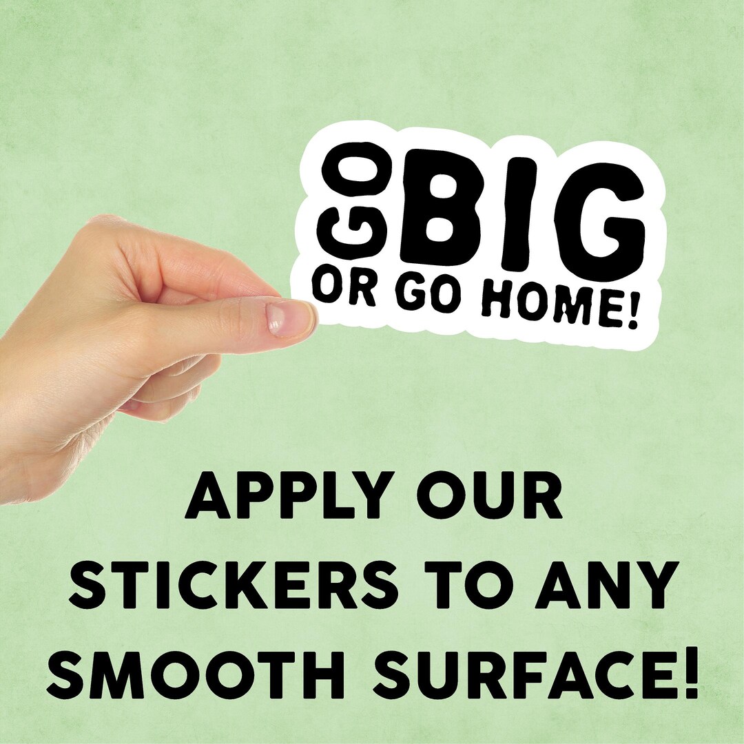Go Big or Go Home Sticker Decal - Inspirational Glossy Vinyl - Etsy