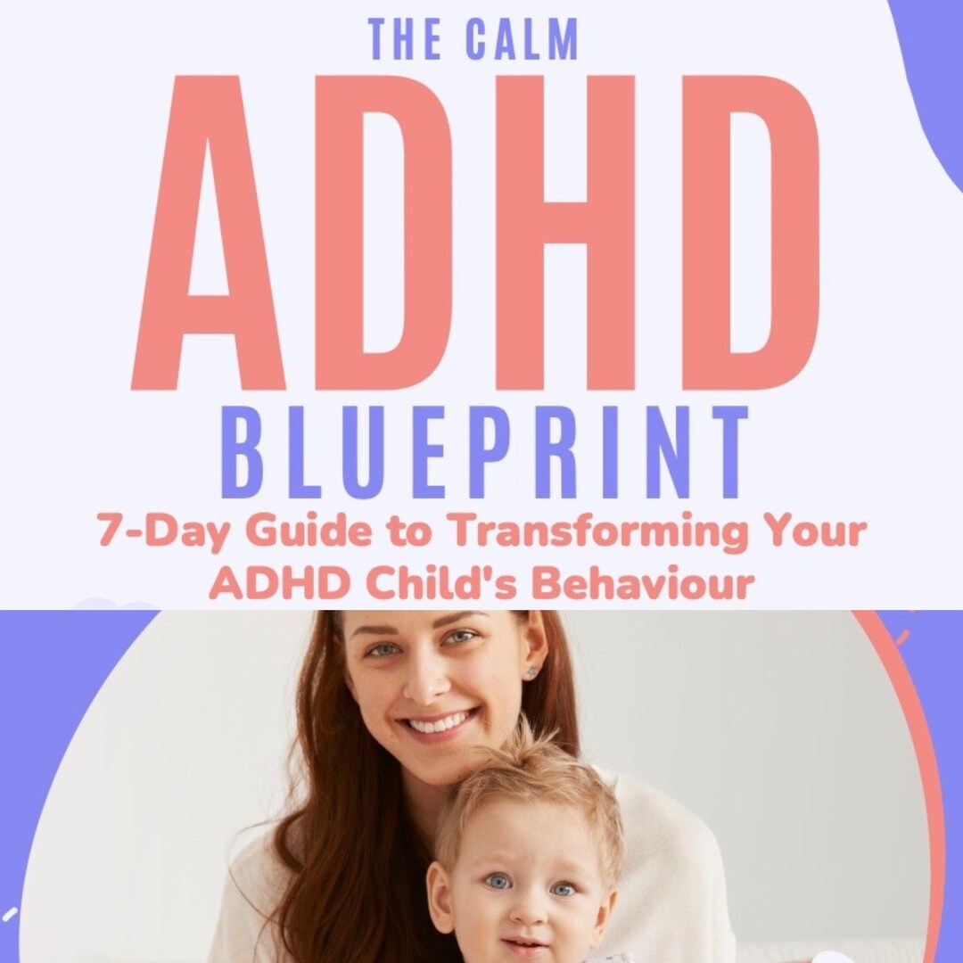 The Calm ADHD Blueprint: 7-day Guide to Transforming Your ADHD Child's ...