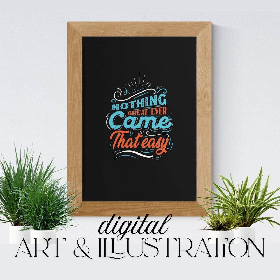 Nothing Great Ever Came That Easy | Printable Typography Design ...