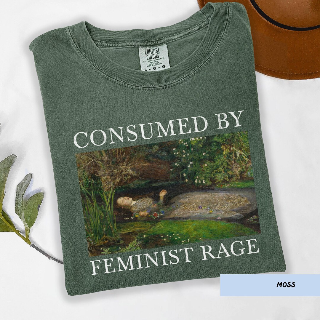 Consumed by Feminist Rage Ophelia Shirt, Comfort Colors® Art Tee, Funny ...
