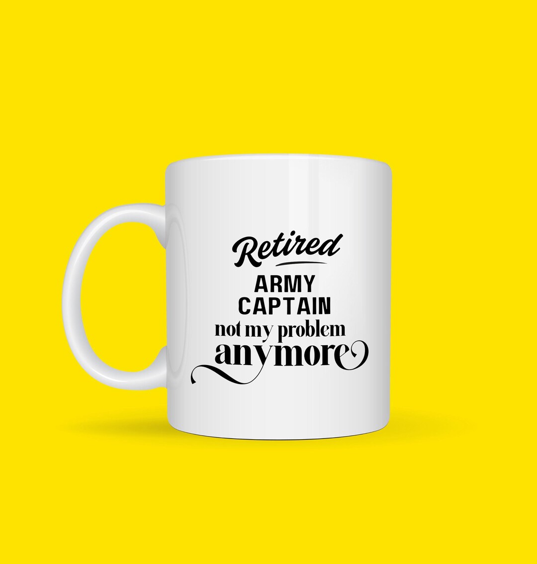 Funny Retired Army Captain Mug for Army Captain Retirement Gift Mug for ...