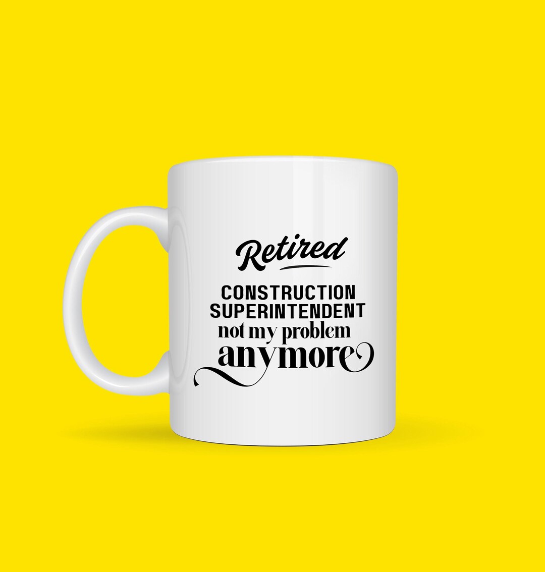 Funny Retired Construction Superintendent Mug for Construction ...