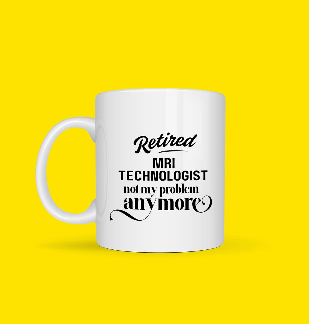 Funny Retired MRI Technologist Mug for MRI Technologist Retirement Gift ...