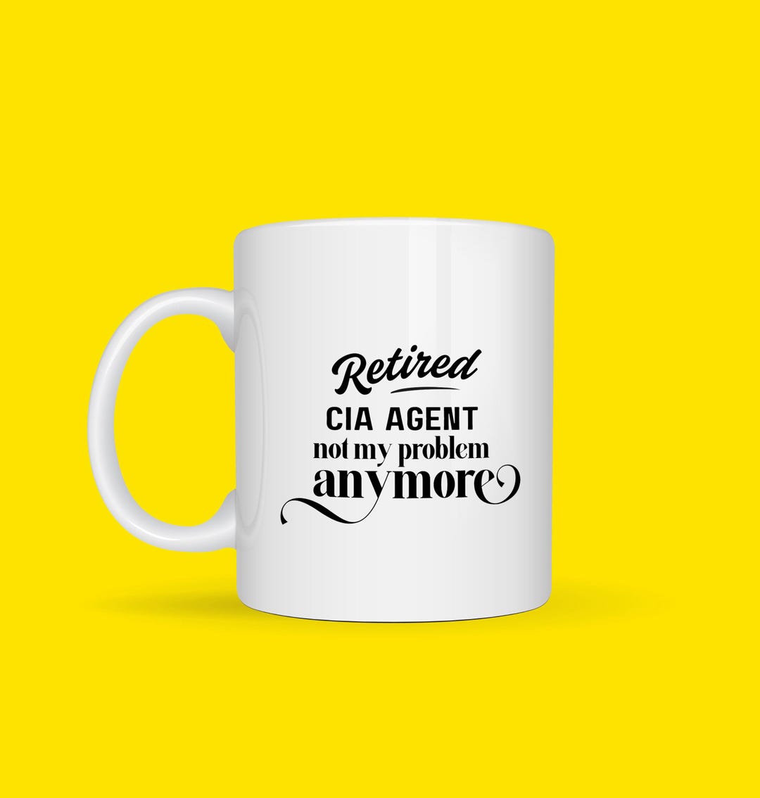 Funny Retired CIA Agent Mug for CIA Agent Retirement Gift Mug for ...