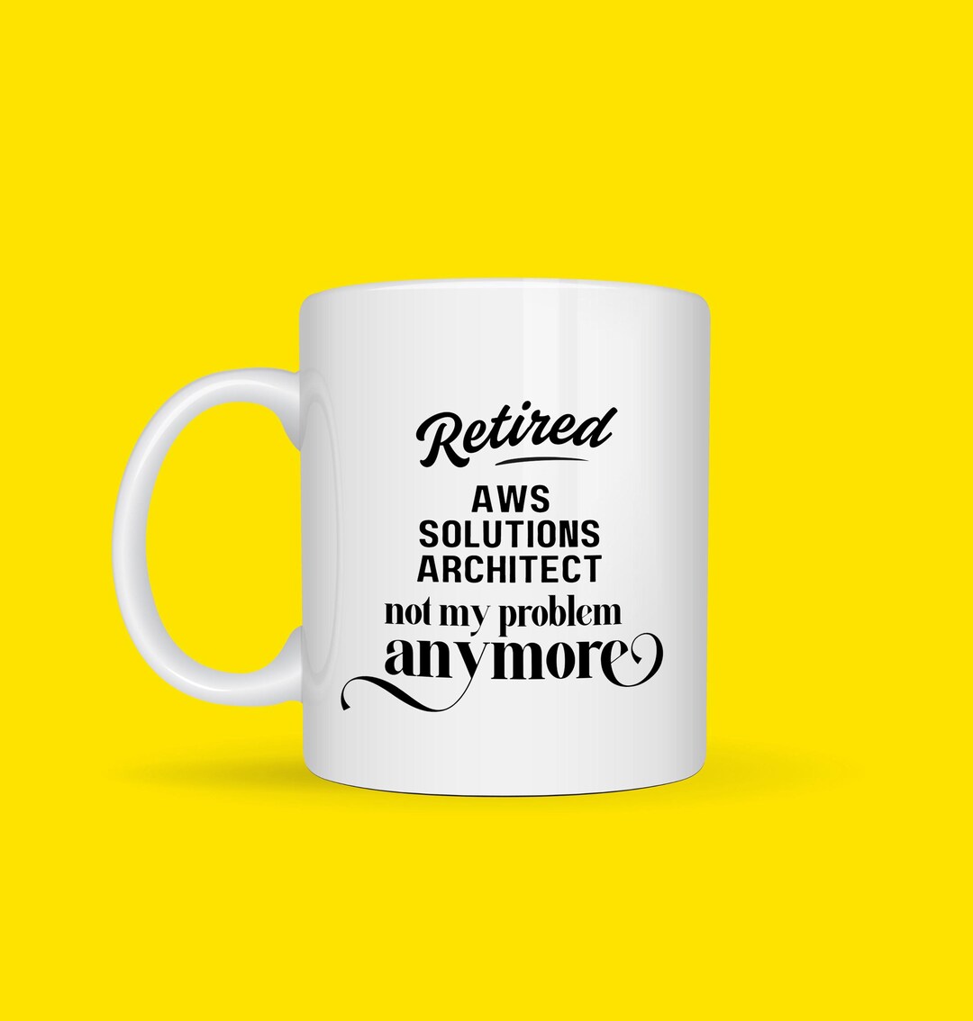 Funny Retired AWS Solutions Architect Mug for AWS Solutions Architect ...