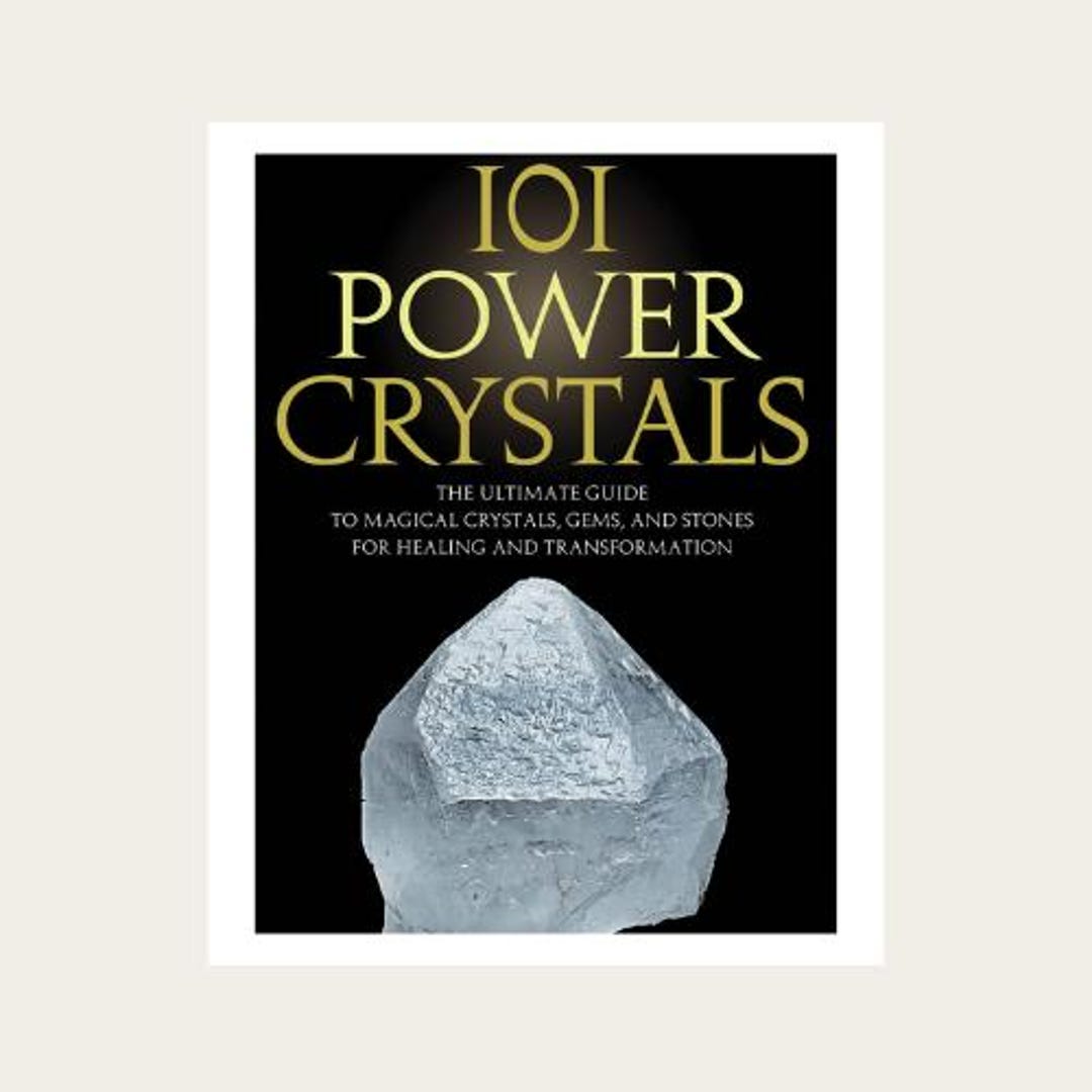 101 Power Crystals: the Ultimate Guide to Magical Crystals, Gems, and ...