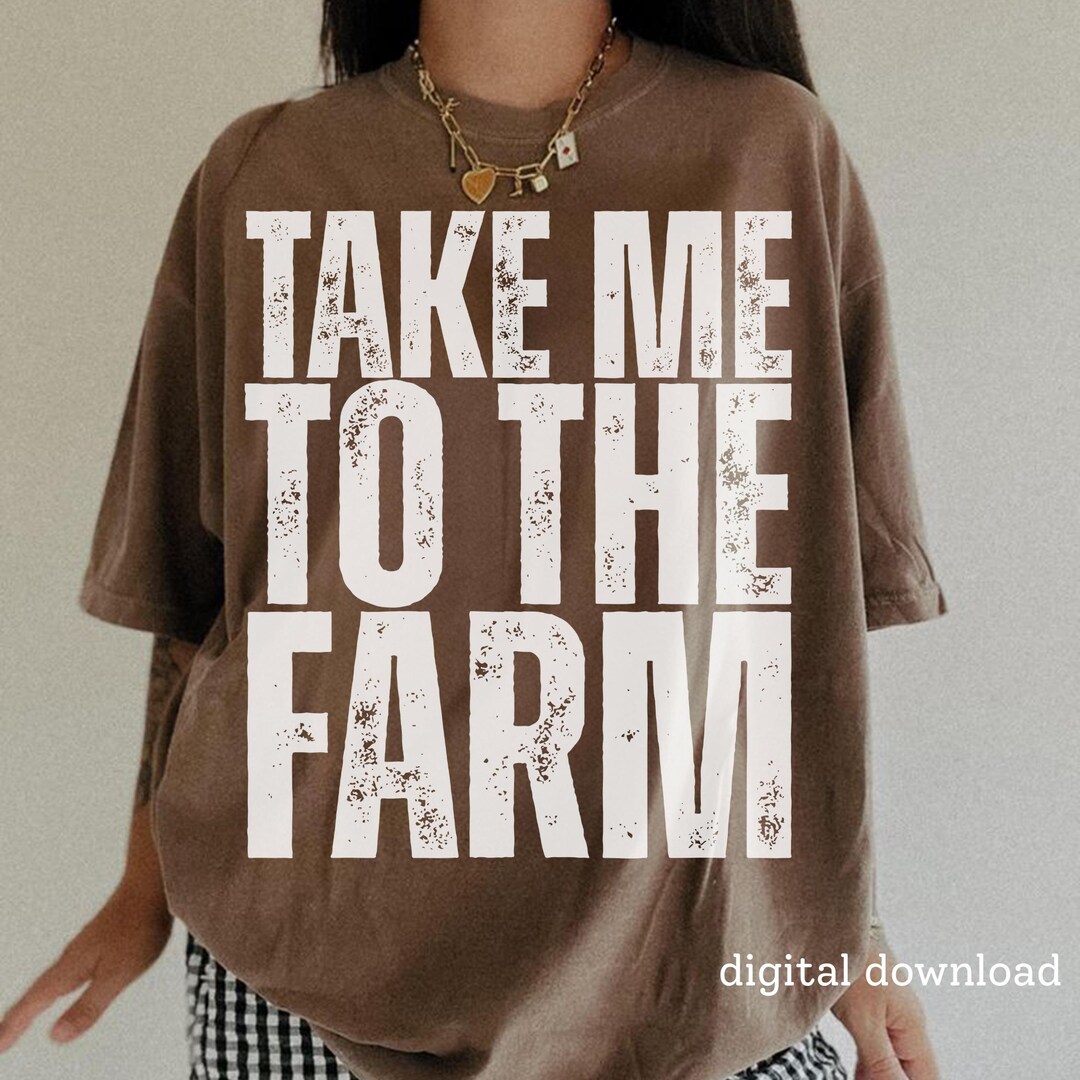 Take Me to the Farm PNG, Western Country Life Shirt Design, Rustic Farm ...