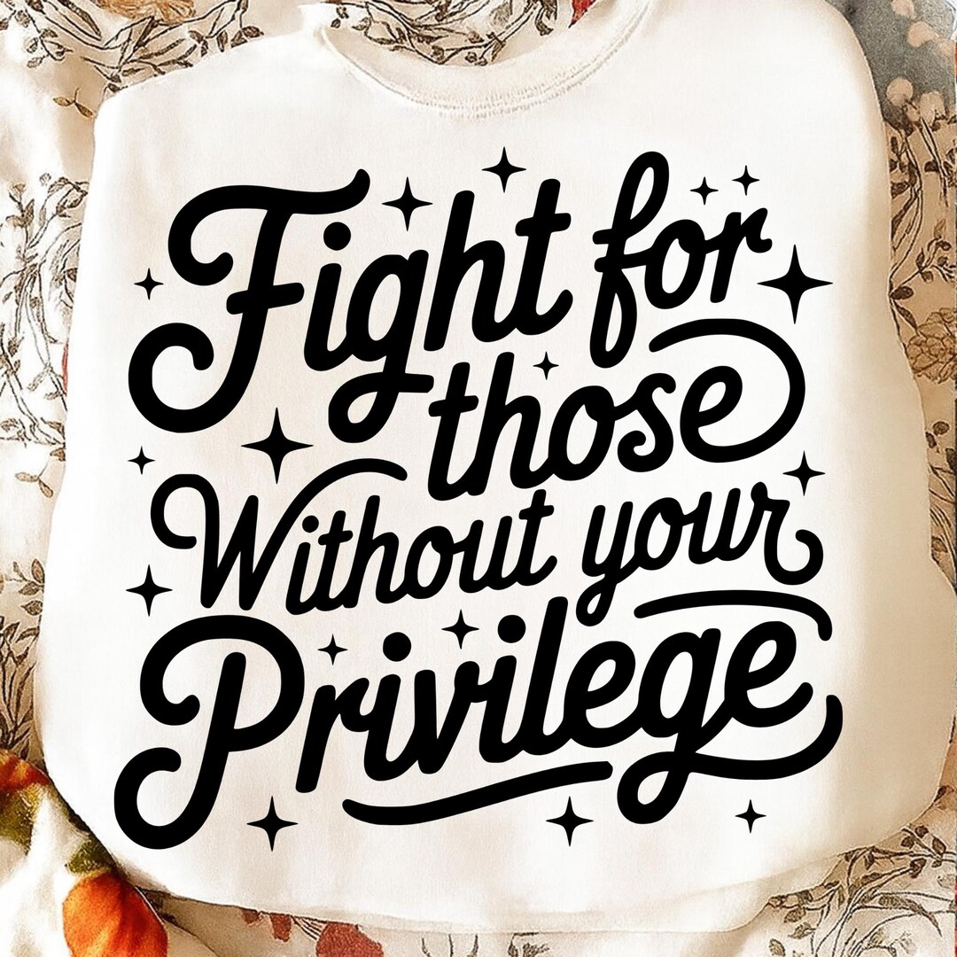 Fight for Those Without Your Privilege PNG SVG | Social Justice Quote ...
