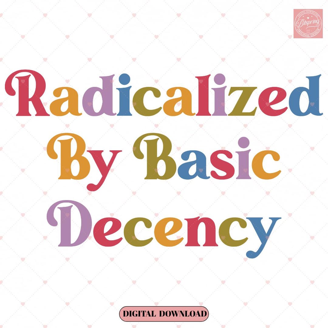Radicalized by Basic Decency PNG SVG | Retro Political Quote Design ...