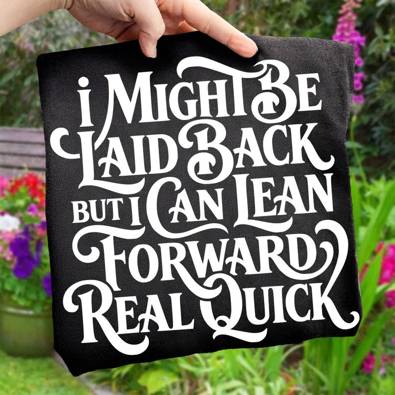 Might Be Laid Back but I Can Lean Forward Real Quick PNG SVG ...