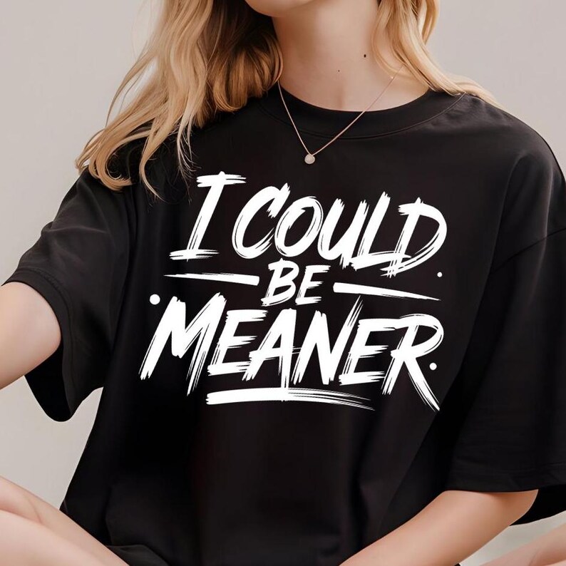 I Could Be Meaner SVG PNG, Spicy Attitude PNG, Funny Sassy Quote ...