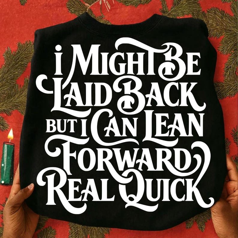 Might Be Laid Back but I Can Lean Forward Real Quick PNG SVG ...