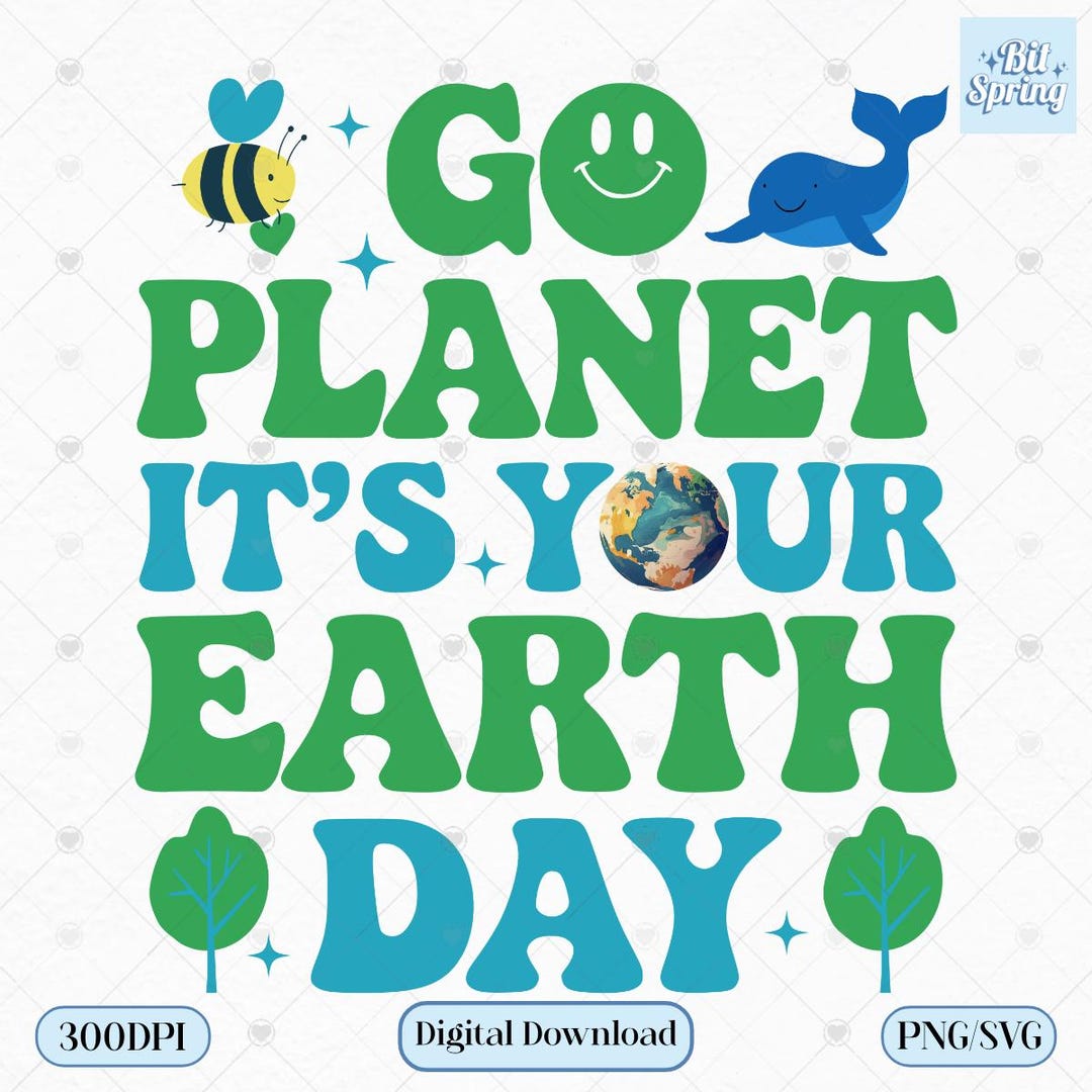 Go Planet It’s Your Earth Day SVG PNG | Funny Earth Day Everyday PNG ...
