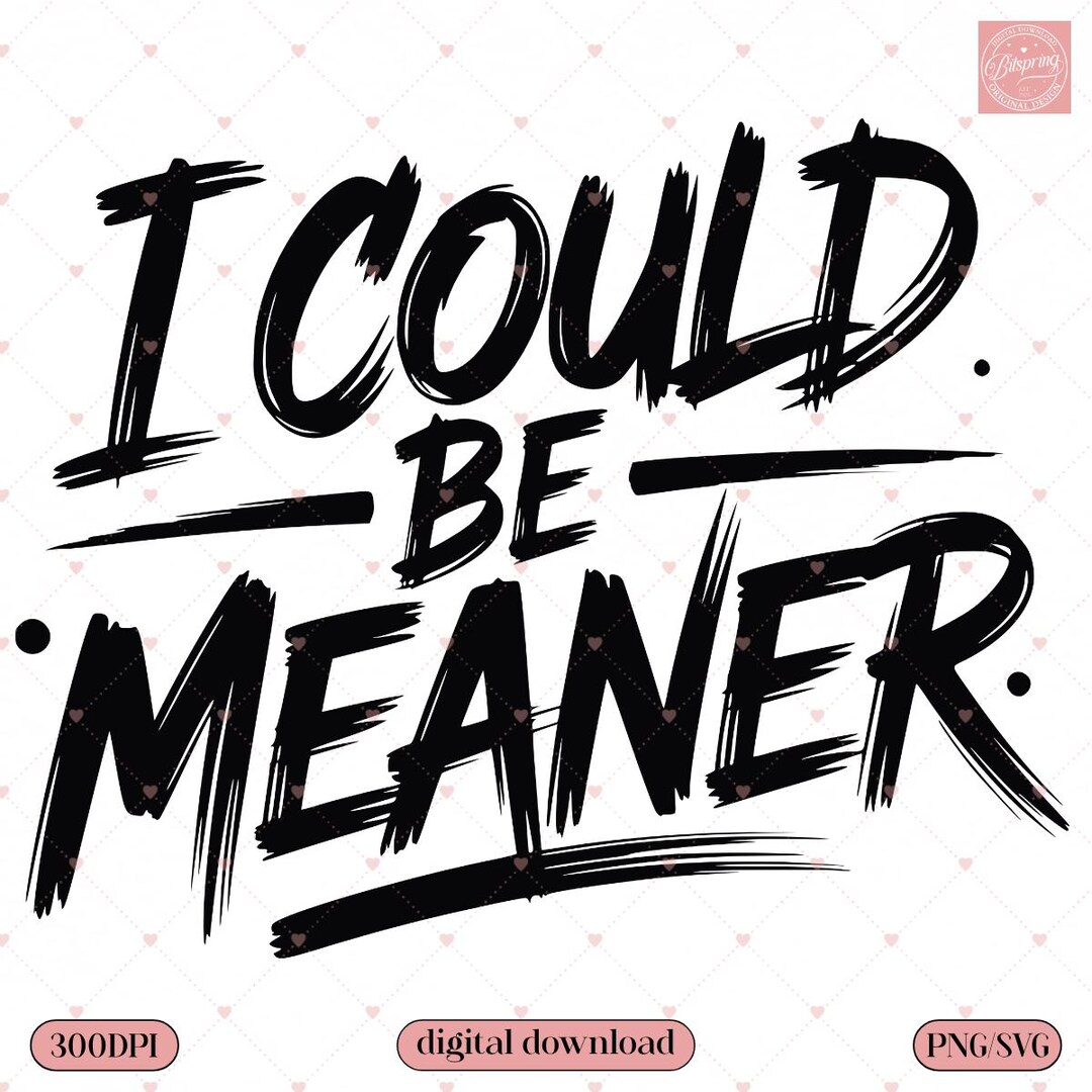 I Could Be Meaner SVG PNG, Spicy Attitude PNG, Funny Sassy Quote ...