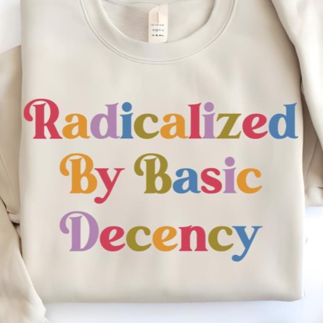Radicalized by Basic Decency PNG SVG | Retro Political Quote Design ...