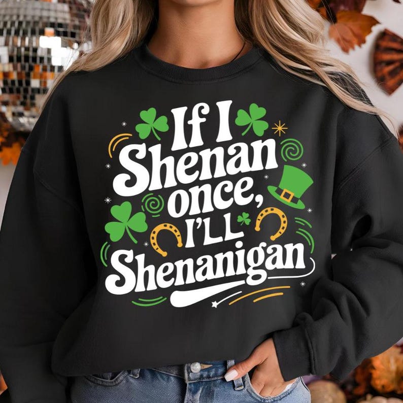 If I Shenan Once, I'll Shenanigan PNG SVG, Funny St. Patrick’s Day ...