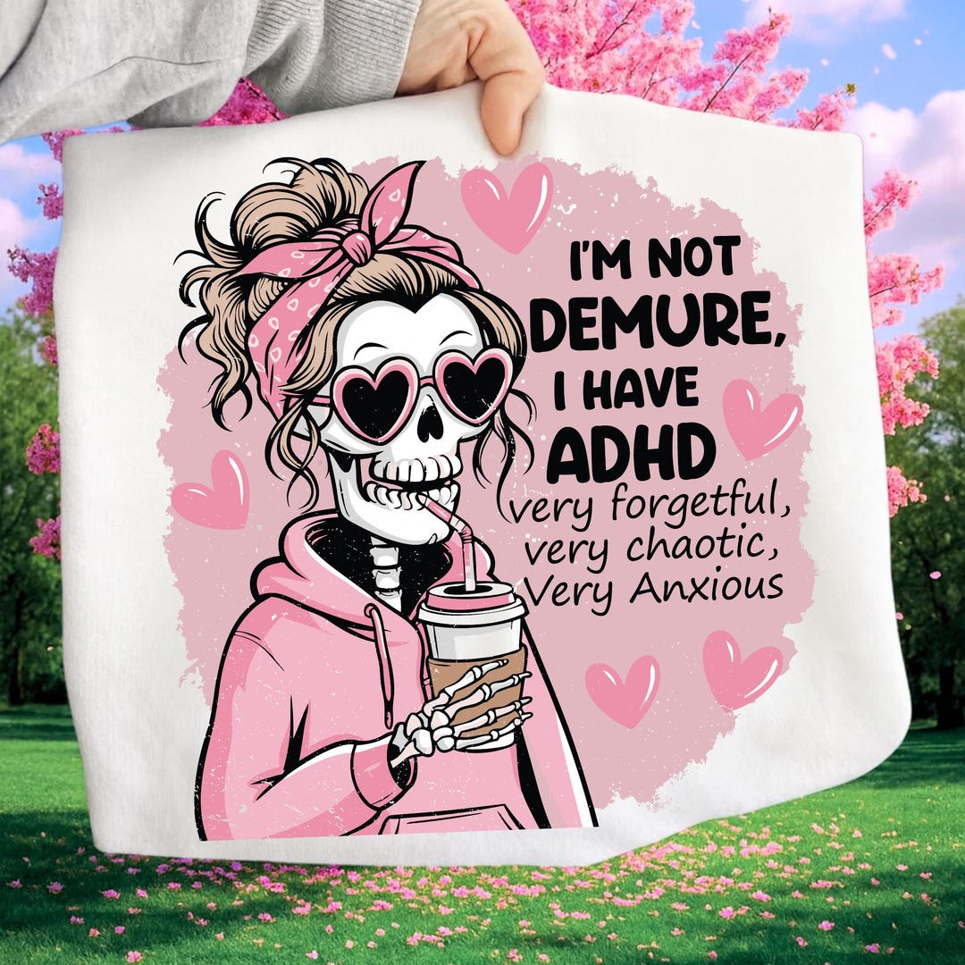 I'm Not Demure, I Have ADHD PNG | Funny Skeleton Digital Download ...