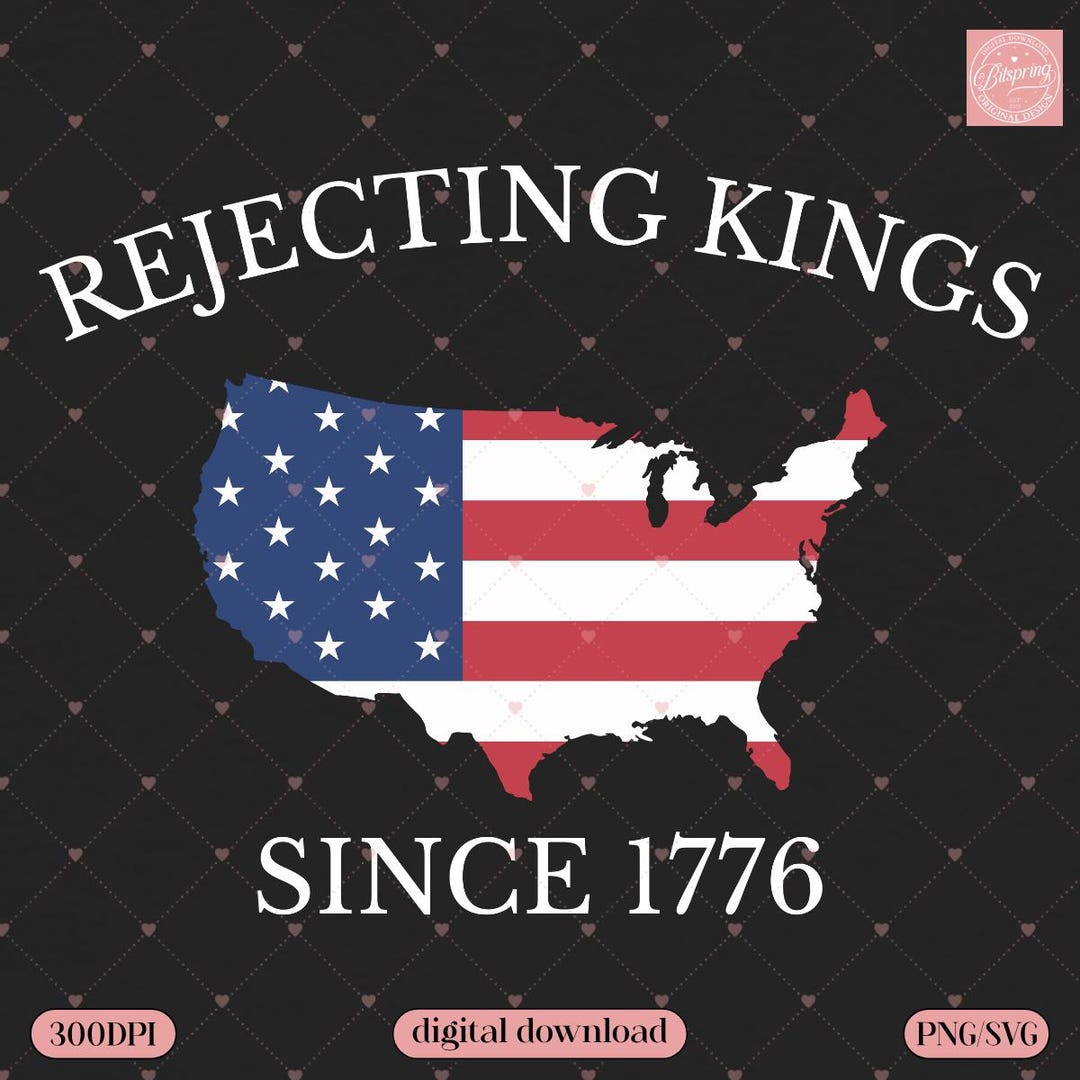 Rejecting Kings Since 1776 PNG SVG | Pro-democracy Digital Shirt Design ...