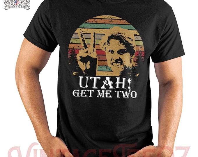 Utah Get Me Two!' Funny Classic Movie Quote T-shirt - Etsy