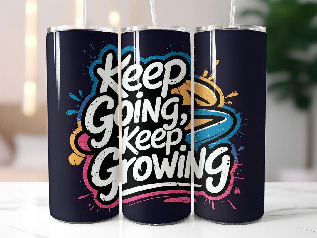 Keep Going Keep Growing Tumbler Wrap PNG – 20oz Skinny Tumbler ...