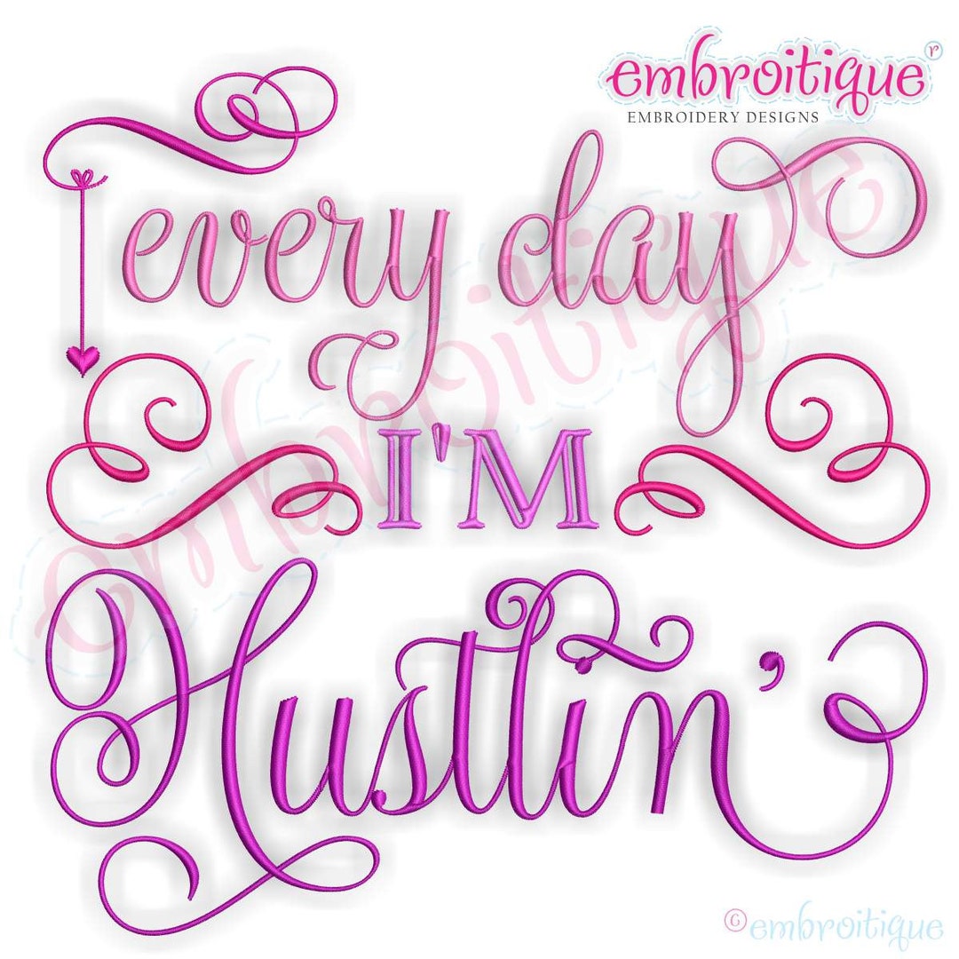 Every Day I'm Hustlin' - Super Cute Digital Machine Embroidery Design ...