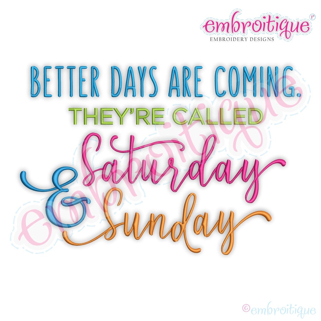 Better Days Are Coming, They're Called Saturday & Sunday - Weekend ...