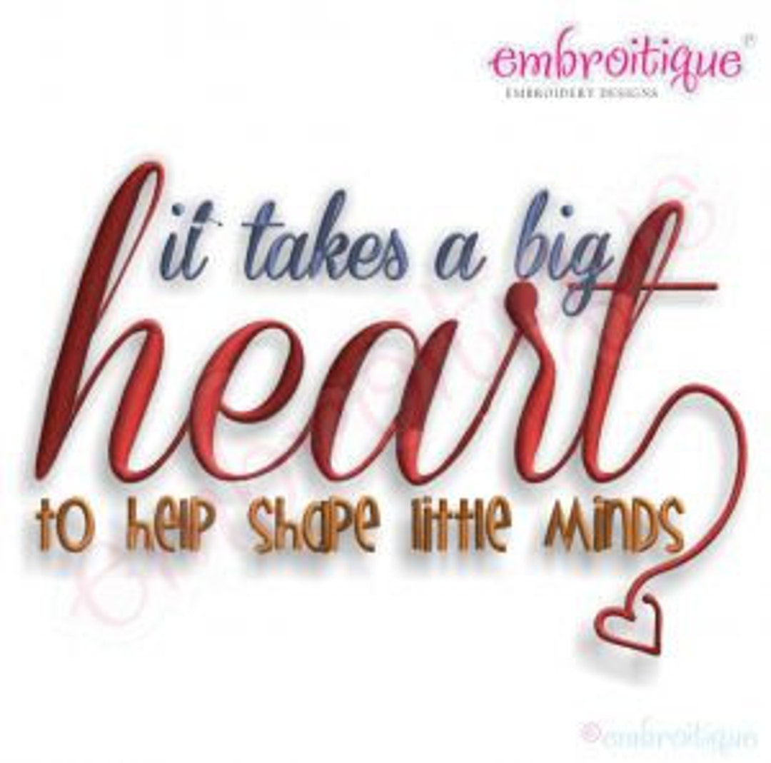 It Takes a Big Heart to Shape Little Minds Embroidery Design - Digital ...