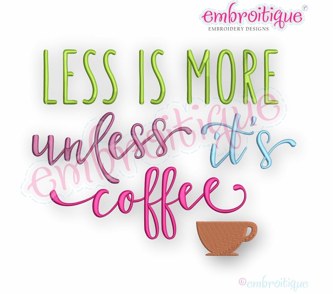 Less is More Unless It's Coffee - Inspirational Embroidery Design ...