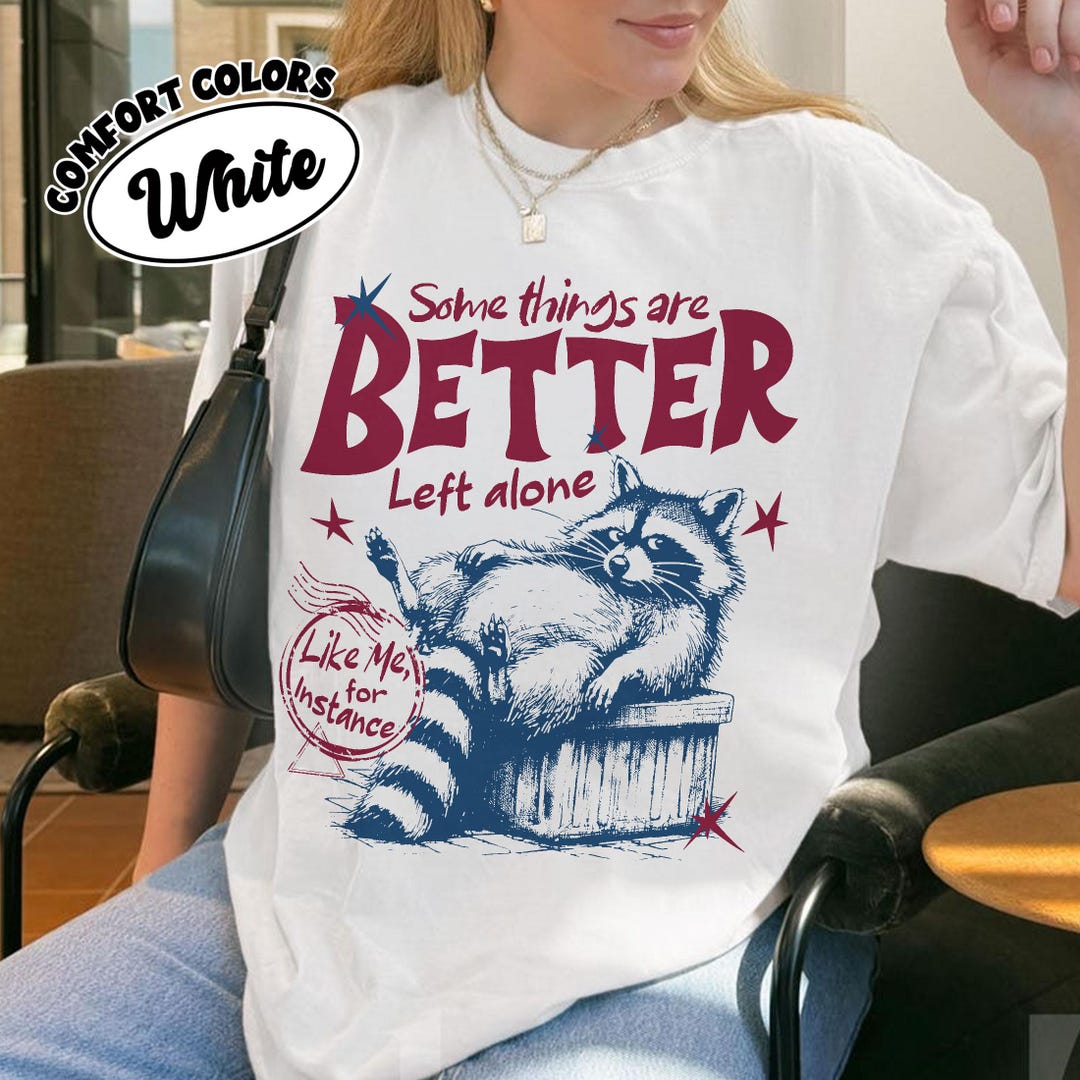 Some Things Are Better Left Alone Comfort Colors® Shirt, Funny ...