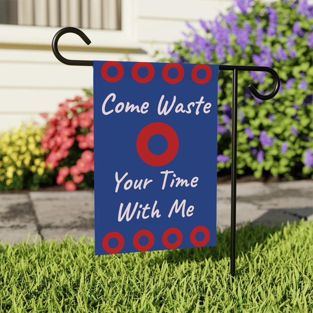 Phish Come Waste Your Time With Me Garden Flag | Garden Banner, Outdoor ...