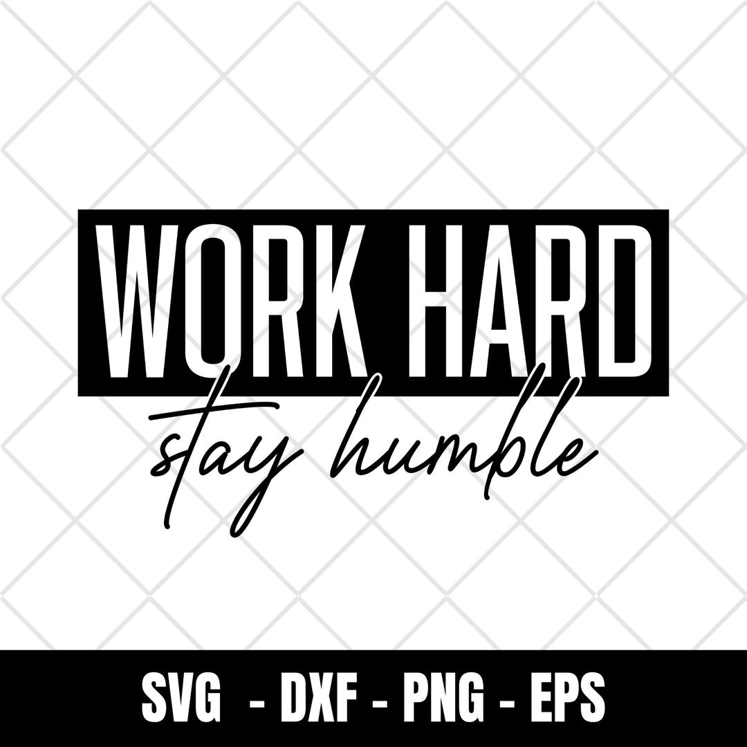 Work Hard, Stay Humble Svg, Motivational Svg,inspirational Svg,hustle ...
