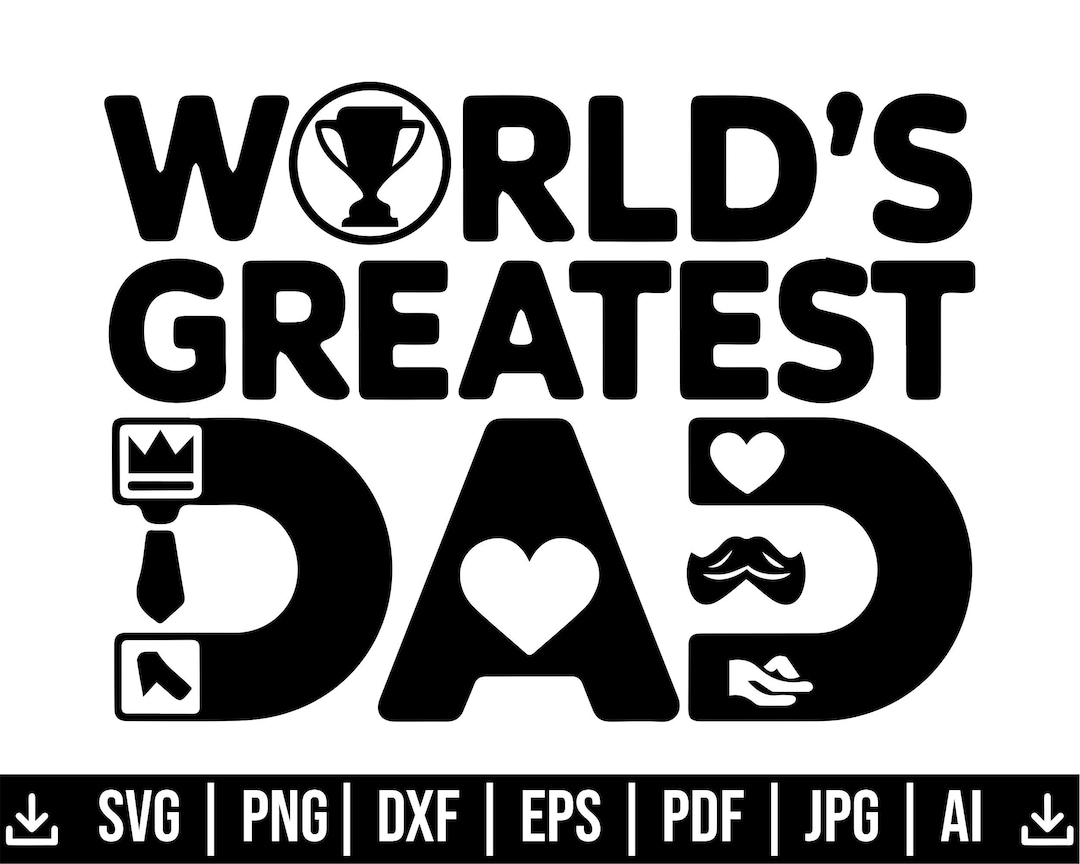World Greatest Dad Svg, Father Day Svg, Best Dad Ever Svg, Daddy Svg ...